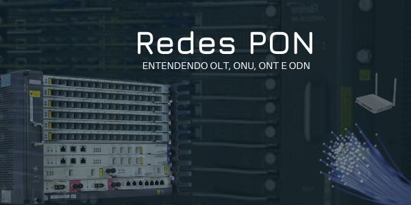 Redes PON: Entendendo OLT, ONU, ONT e ODN - MikWeb - Sistema para ...